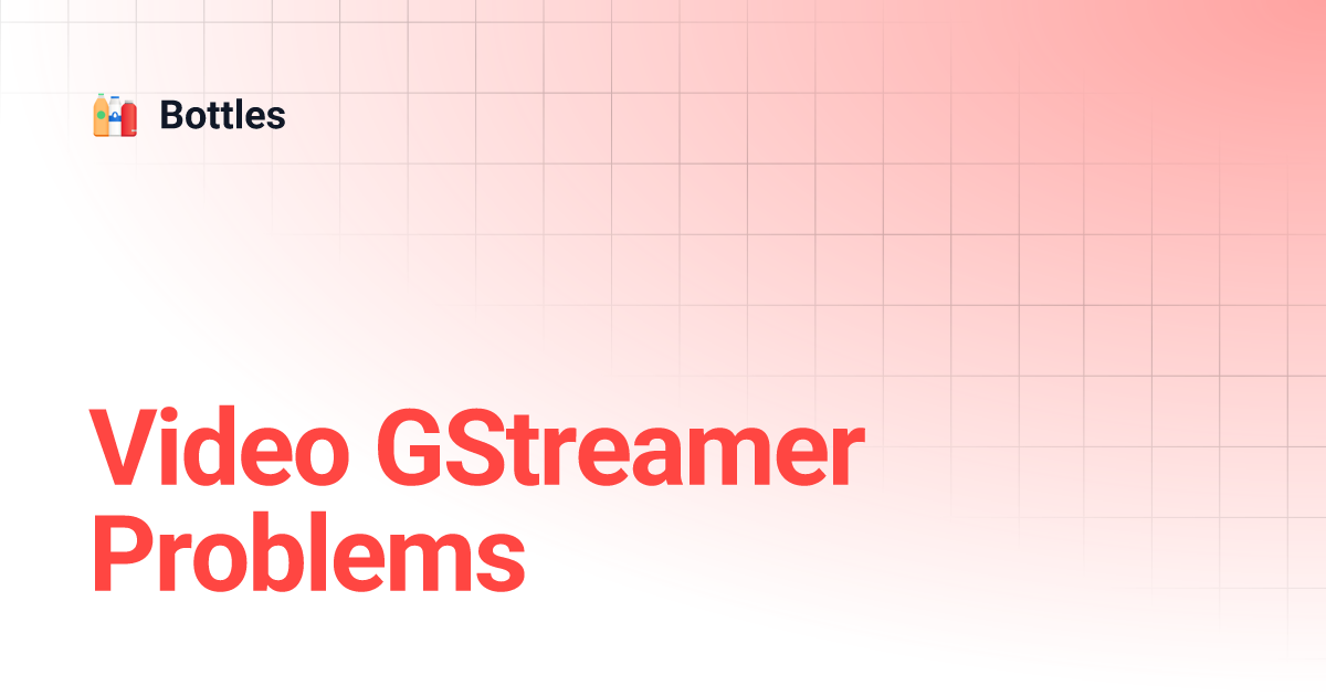 Video GStreamer Problems | Bottles